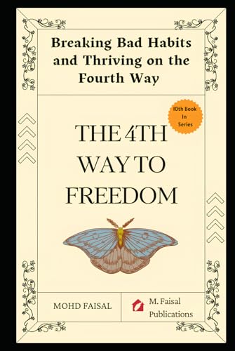 The Fourth Way to Freedom: Breaking Bad Habits and Thriving on the ...