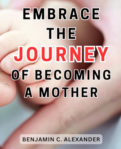Embrace the Journey of Becoming a Mother: The Essential Handbook for ...