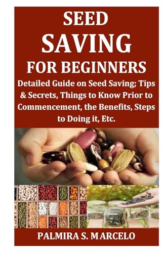 Seed Saving for Beginners: Detailed Guide on Seed Saving; Tips ...