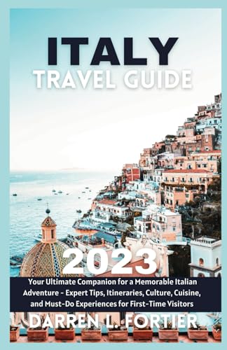 ITALY TRAVEL GUIDE 2023: Your Ultimate Companion for a Memorable ...