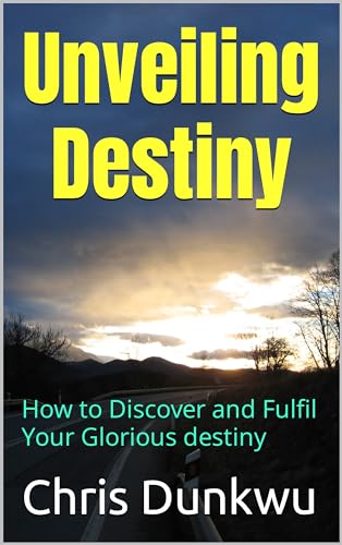 Unveiling Destiny: How to Discover and Fulfil Your Glorious destiny by ...