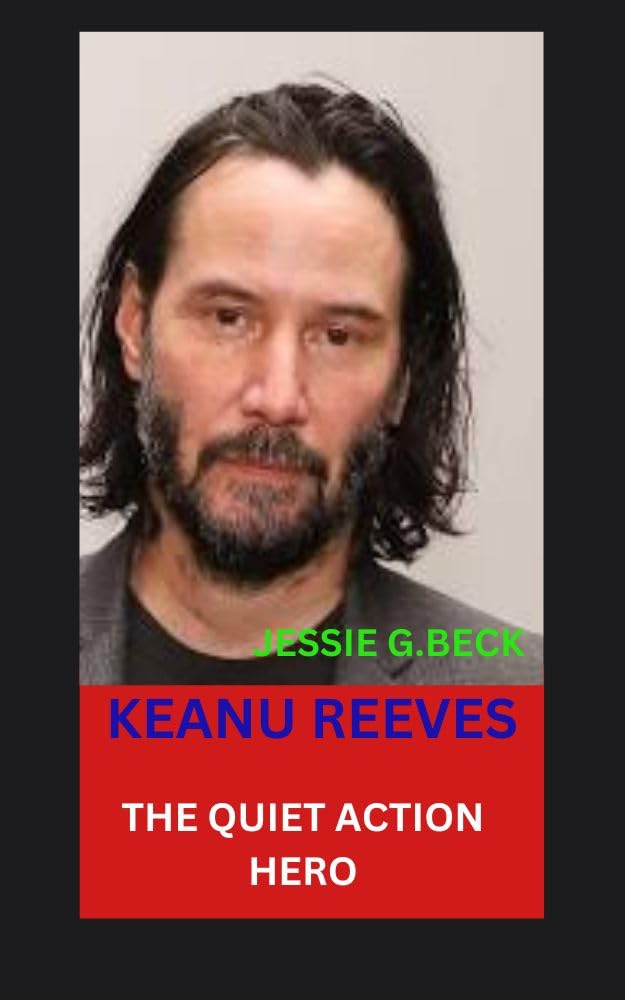KEANU Reeves: THE QUIET ACTION HERO by Jessie G. Beck | Goodreads