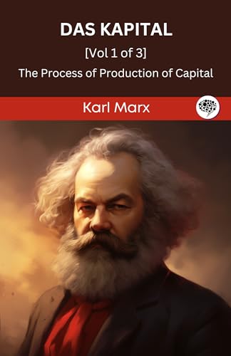 Das Kapital [Vol 1 of 3]: The Process of Production of Capital by Karl ...