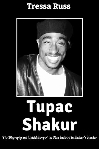Tupac Shakur: The Biography and Untold Story of the Man Indicted in ...