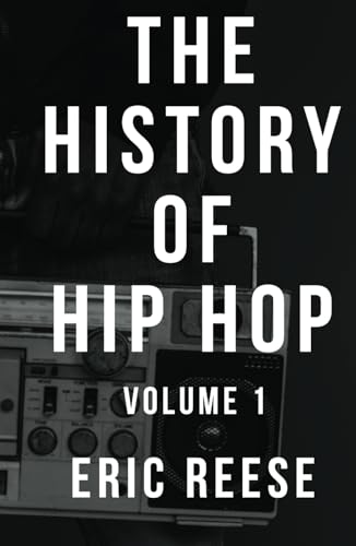 The History of Hip Hop: Volume One by Eric Reese | Goodreads