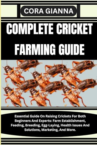 COMPLETE CRICKET FARMING GUIDE: Essential Guide On Raising Crickets For ...