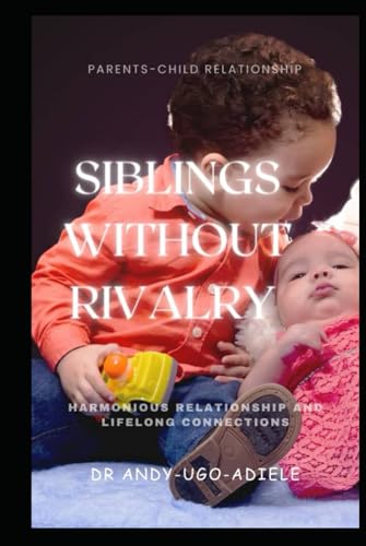 SIBLINGS WITHOUT RIVALRY: HARMONIOUS RELATIONSHIP AND LIFELONG ...