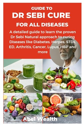 GUIDE TO DR SEBI CURE FOR ALL DISEASES: A detailed guide to learn the ...