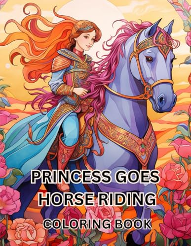 Princess Goes Horse Riding: Coloring Book for Girls aged 8 -13 by Mick ...