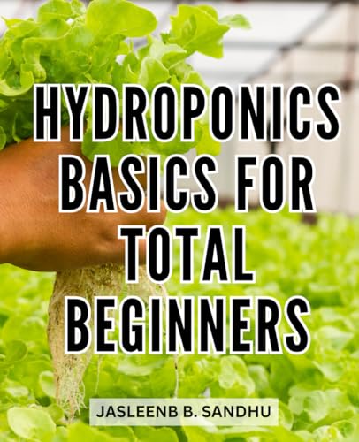 Hydroponics Basics For Total Beginners: Cultivate Your Green Oasis | A ...