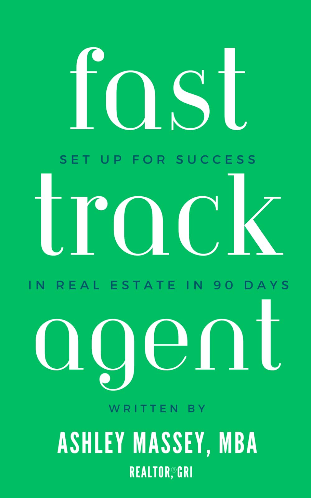 Fast Track Agent: Set Up For Success in Real Estate in 90 Days by ...