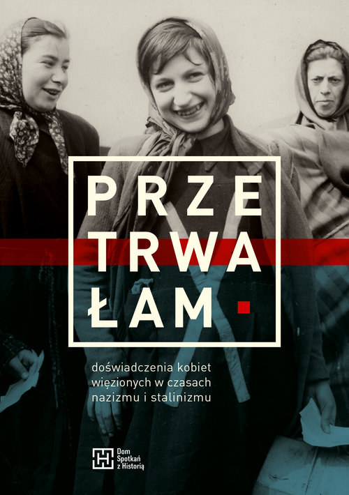 Przetrwałam. Doświadczenia kobiet więzionych w czasach nazizmu i ...