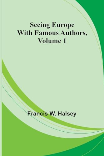 Seeing Europe with Famous Authors, Volume 1 by Francis W Halsey | Goodreads