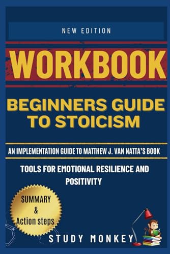 WORKBOOK : BEGINNERS GUIDE TO STOICISM: AN IMPLEMENTATION GUIDE TO ...