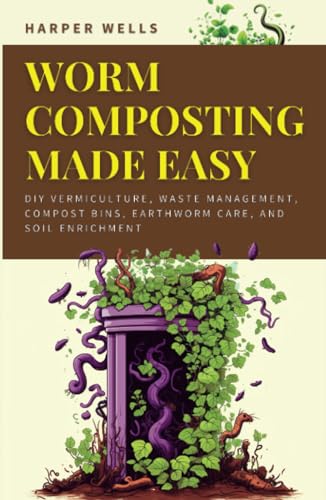 Worm Composting Made Easy: DIY Vermiculture, Waste Management, Compost ...