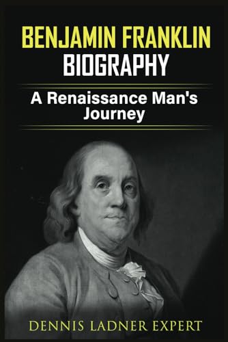 Benjamin Franklin biography: A Renaissance Man's Journey by DENNIS ...