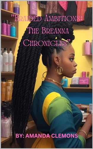 Braided Ambitions The Breanna Chronicles by Amanda Clemons | Goodreads