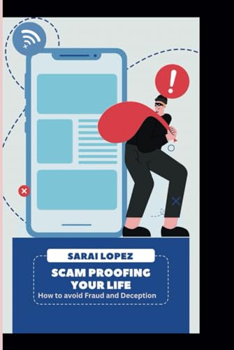 SCAM PROOFING YOUR LIFE: How to avoid Fraud and Deception by Sarai ...