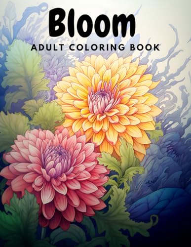 Bloom Adult Coloring Book: A Fantastic Flower Coloring Book for Adults ...