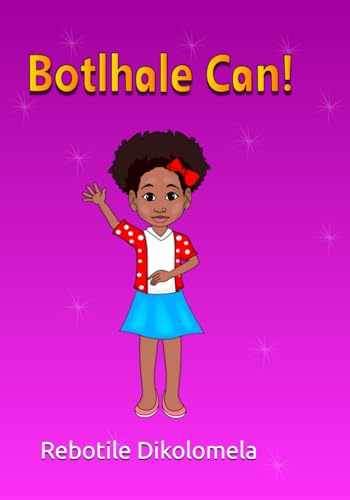 BOTLHALE CAN!: Zulu (BOTLHALE Books) by Rebotile Dikolomela | Goodreads