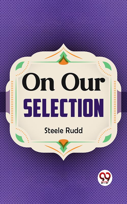 On Our Selection by Steele Rudd | Goodreads