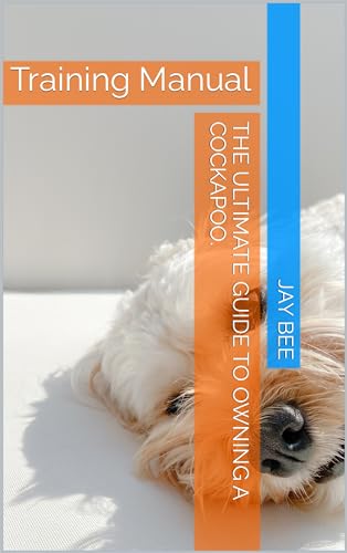 The Ultimate Guide to Owning a Cockapoo.: Training Manual by Jay Bee ...