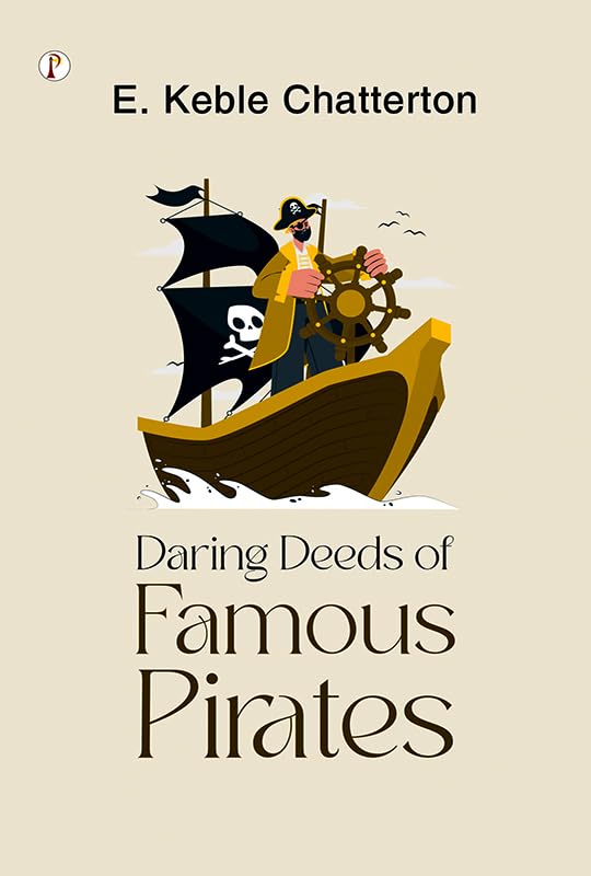 Daring Deeds of Famous Pirates by Edward Keble Chatterton | Goodreads