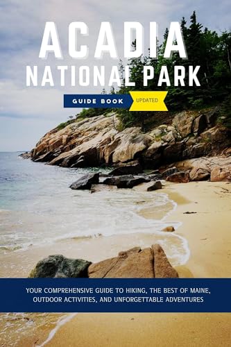 Acadia National Park Guide Book (updated) : Your Comprehensive Guide to ...