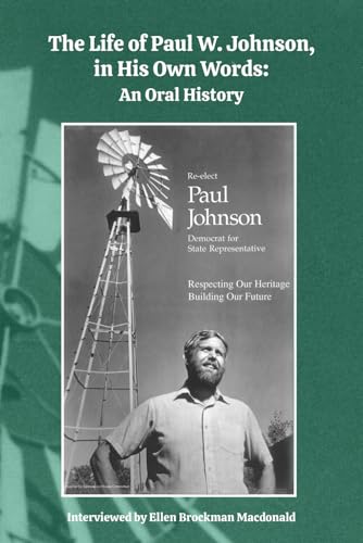 The Life of Paul W. Johnson, in His Own Words: an Oral History by Ellen ...