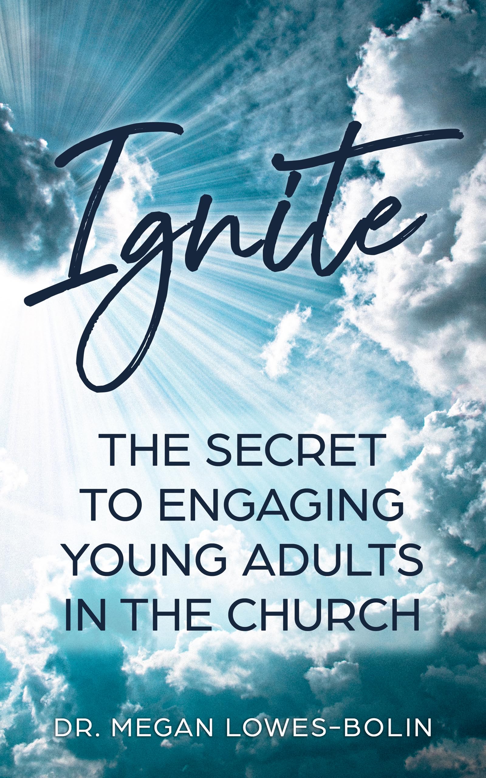 Ignite: The Secret To Engaging Young Adults in the Church by Dr. Megan ...