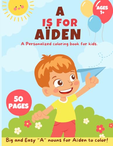 A is for Aïden: A personalized coloring book for toddlers.: Easy And ...