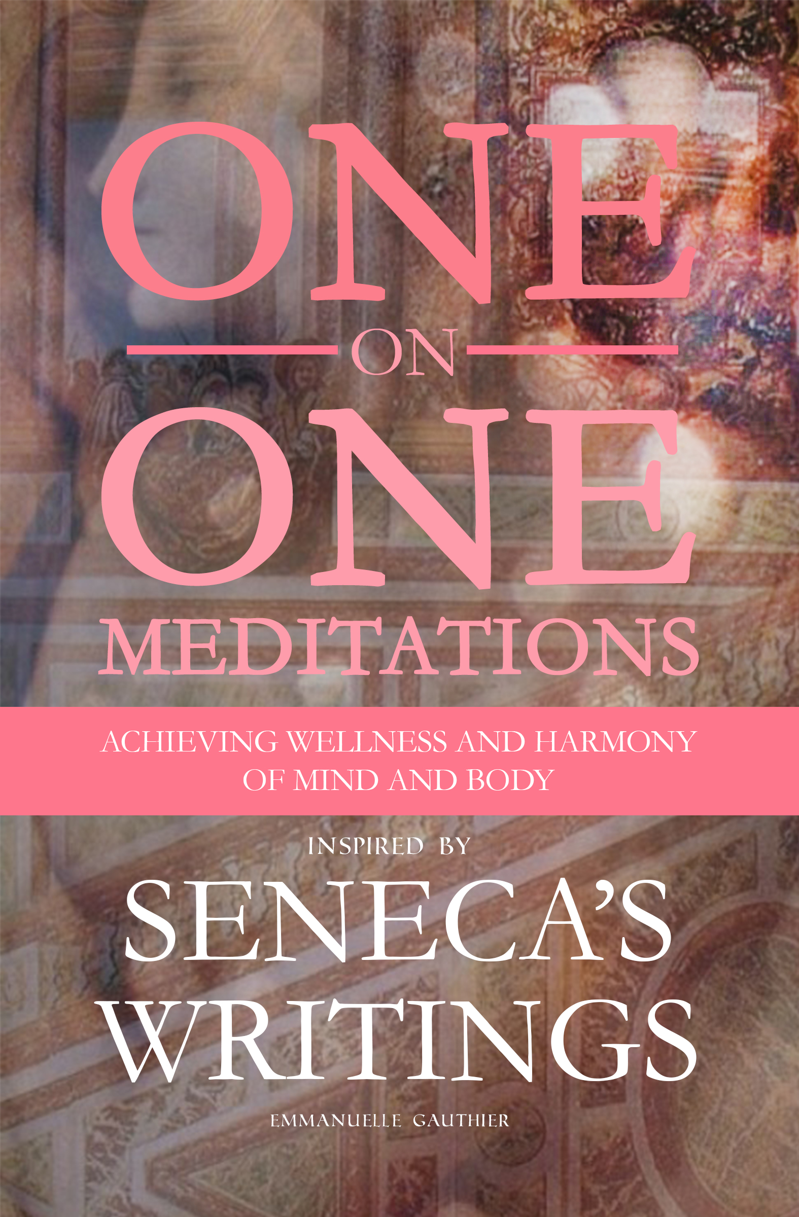 One on one meditations inspired by Seneca's Writings by Emmanuelle ...