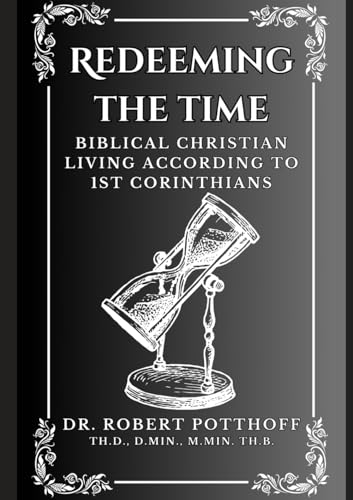 REDEEMING THE TIME: Biblical Christian Living According To 1st ...