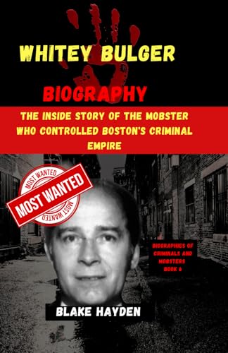 Whitey Bulger Biography: The Inside Story of the Mobster Who Controlled ...