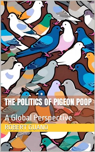 The Politics of Pigeon Poop: A Global Perspective by Robert Guano ...