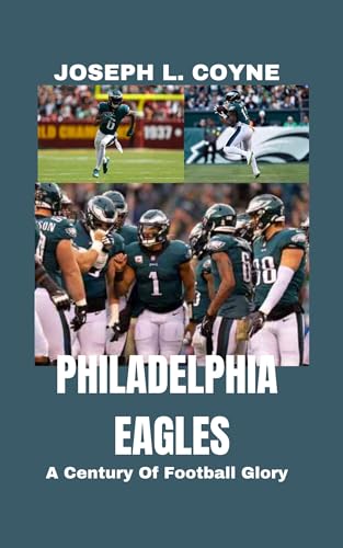 PHILADELPHIA EAGLES: A Century Of Football Glory by JOSEPH L. COYNE ...