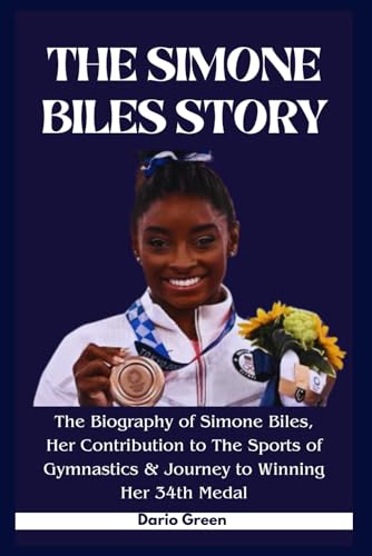The Simone Biles Story: The Biography of Simone Biles, Her Contribution ...