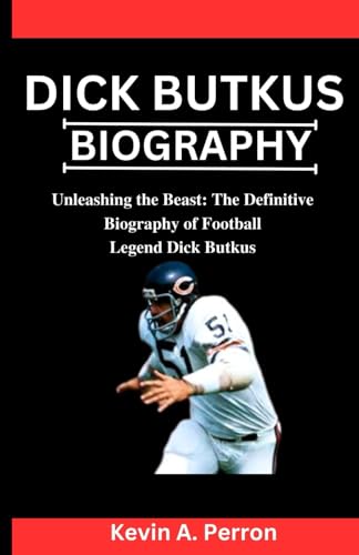Dick Butkus Biography: Unleashing the Beast: The Definitive Biography ...