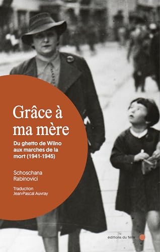 Grâce à ma mère: Du ghetto de Wilno aux marches de la mort (1941-1945 ...