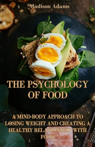 The Psychology of Food : A mind-body approach to losing weight and ...