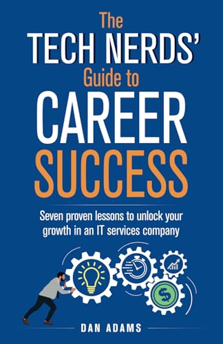 The Tech Nerds' Guide to Career Success: Seven Proven Lessons to Unlock ...