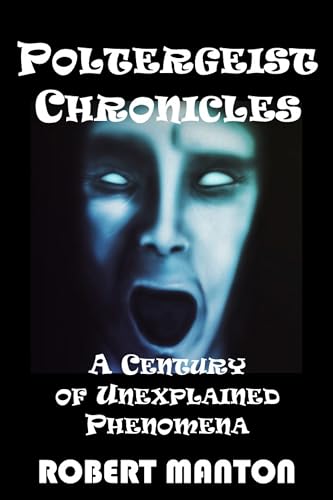 Poltergeists Chronicles: A Century of Unexplained Phenomena by Robert ...