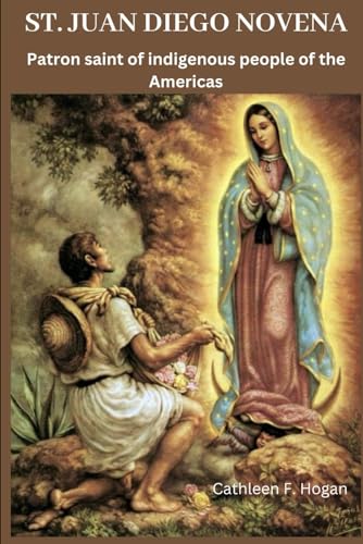 ST. JUAN DIEGO NOVENA: Patron saint of indigenous people of the ...