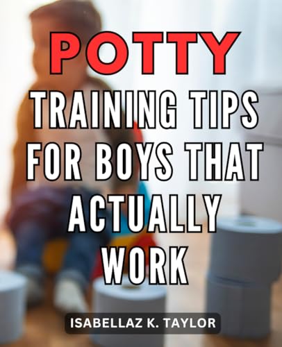 Potty Training Tips For Boys That Actually Work: Mastering Potty ...