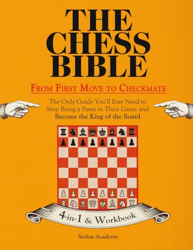 The Chess Bible - From First Move to Checkmate: The Only Guide You’ll Ever Need to Stop Being a ...