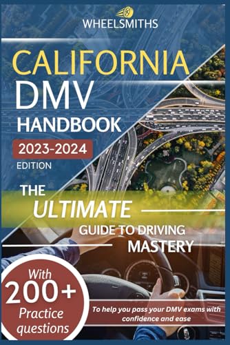 CALIFORNIA DMV HANDBOOK: THE PERFECT GUIDE TO DRIVING MASTERY WITH 200 ...