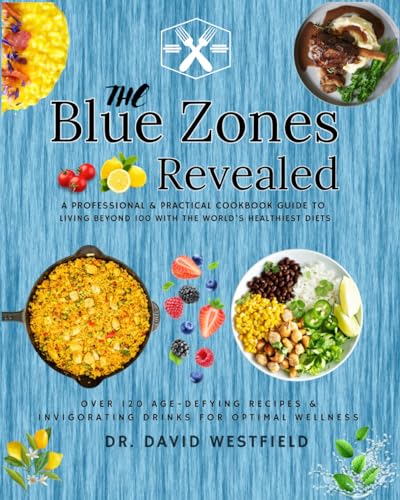 The Blue Zones Revealed: A Professional & Practical Cookbook Guide to ...