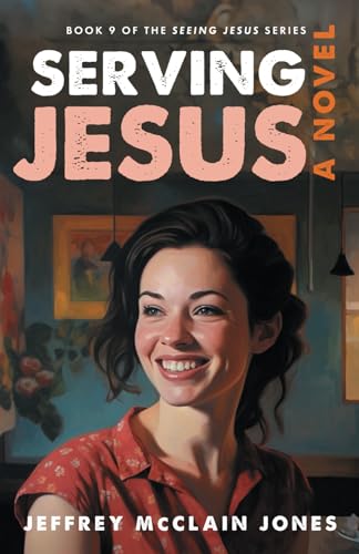 Serving Jesus (Seeing Jesus) by Jeffrey McClain Jones | Goodreads