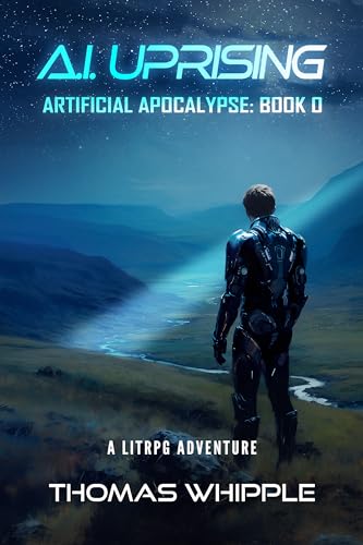 A.I. Uprising: Artificial Apocalypse: Book 0, A LitRPG Adventure by ...