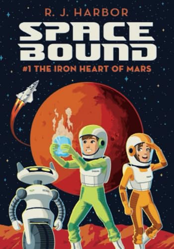 The Iron Heart of Mars (Space Bound) by R.J. Harbor | Goodreads